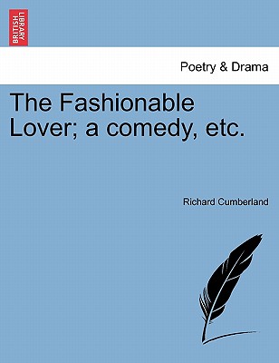 The Fashionable Lover; A Comedy,