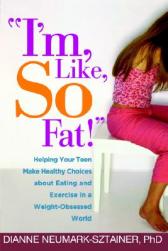 I'm, Like, So Fat!: Helping Your Teen
