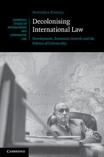 Decolonising International Law: Development, Economic Growth and the Politics of Universality ...