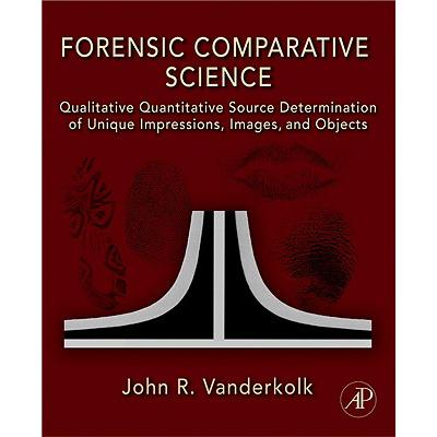 Forensic Comparative Science: Qualitative Quantitative Source Determination of Unique Impressi...