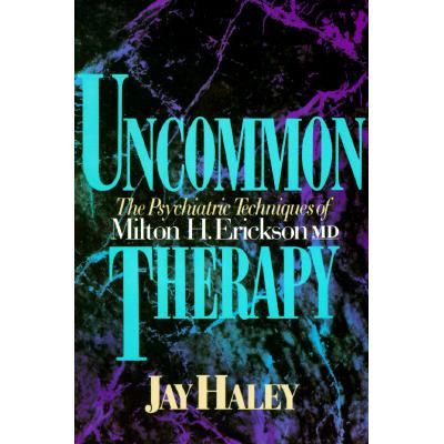 Uncommon Therapy: The Psychiatric Techniques of Milton H. Erickson, M.D.