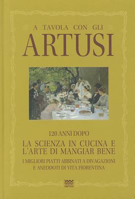 A Tavola Con Gli Artusi: 120 Anni Dopo.