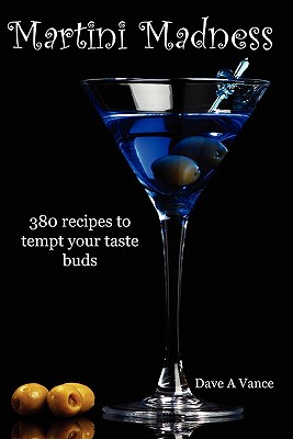Martini Madness: 380 Recipes to Tempt
