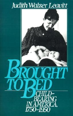 Brought to Bed: Childbearing in America