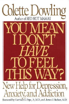 You Mean I Don't Have to Feel This Way?: