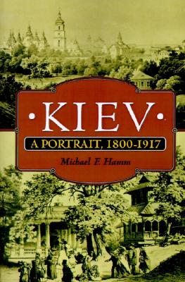 Kiev: A Portrait, 1800-1917