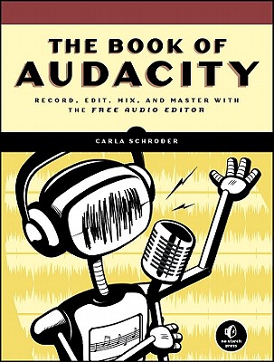 The Book of Audacity: Record, Edit, Mix,
