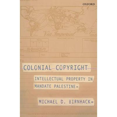 Colonial Copyright: Intellectual Property in...