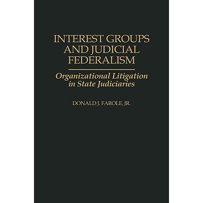 Interest Groups and Judicial Federalism: Organizational Litigation in State Judiciaries