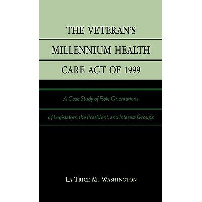 The Veteran's Millennium Health Care Act of 1999: A Case Study of Role Orientations of Legisla...