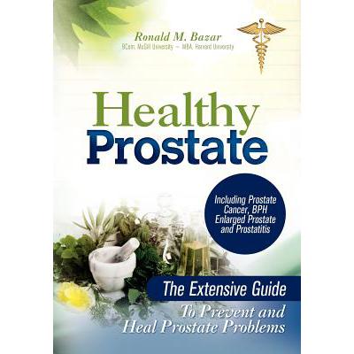 Healthy Prostate: The Extensive Guide To Prevent and Heal Prostate Problems Including Prostate...