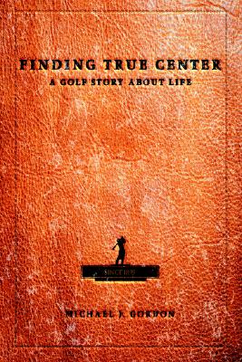 Finding True Center: A Golf Story about