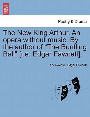 The New King Arthur. an Opera Without