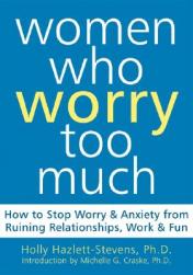 Women Who Worry Too Much: How to Stop