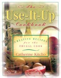 Use It Up Cookbook: Creative Recipes for