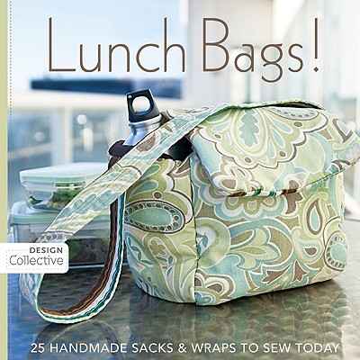 Lunch Bags!: 25 Handmade Sacks & Wraps