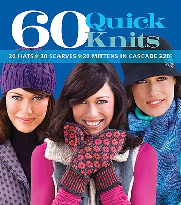 60 Quick Knits: 20 Hats*20 Scarves*20