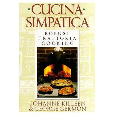Cucina Simpatica: Robust Trattoria Cooking from Al Forno