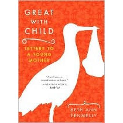 Great with Child: Letters to a Young Mother