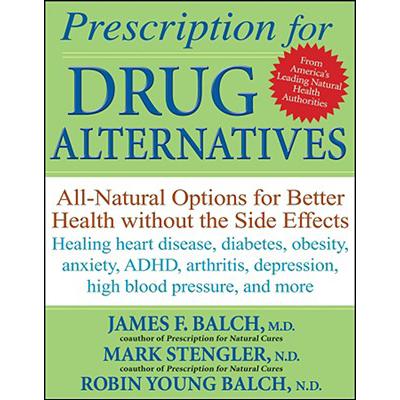 Prescription for Drug Alternatives: All-Natural Options for Better Health Without the Side Eff...