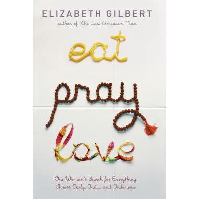 Eat Pray Love: One Woman's Search for Everyt...
