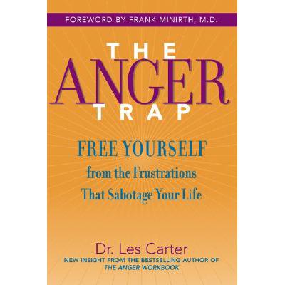 The Anger Trap: Free Yourself From The Frustrations That Sabotage Your Life [Wiley自助类]