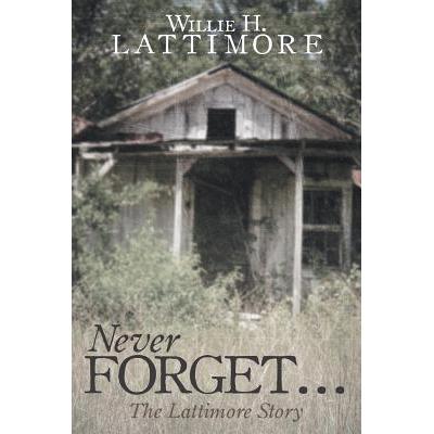 Never Forget ...: The Lattimore Story