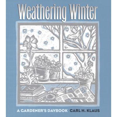 Weathering Winter: A Gardener's Daybook