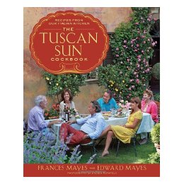 The Tuscan Sun Cookbook: Recipes from