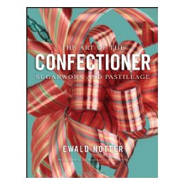 The Art Of The Confectioner: Sugarwork