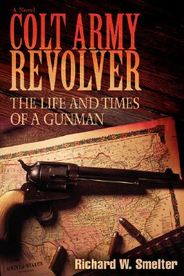 Colt Army Revolver: The Life and Times