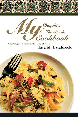 My Daughter the Bride Cookbook: Creating