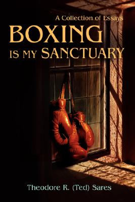 Boxing Is My Sanctuary: A Collection of