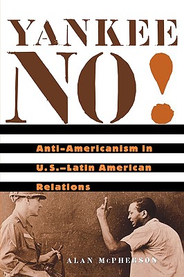 Yankee No!: Anti-Americanism in