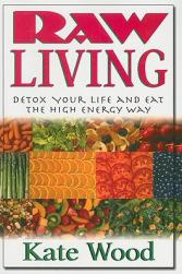 Raw Living: Detox Your Life and Eat the