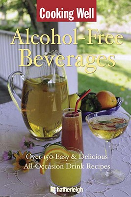 Alcohol-Free Beverages: Over 150 Easy &