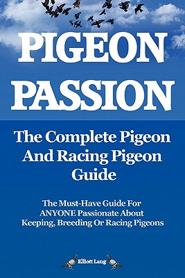 Pigeon Passion. the Complete Pigeon and