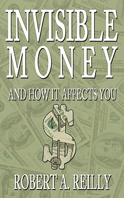 Invisible Money: And How It Affects