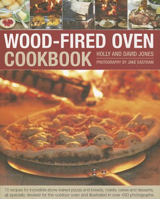 Wood-Fired Oven Cookbook: 70 Recipes for