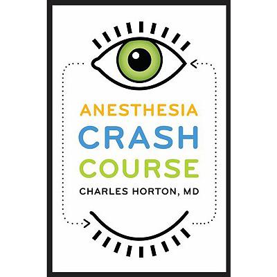 Anesthesia Crash Course