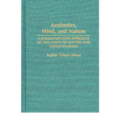 Aesthetics, Mind, and Nature: A Communication Approach to the Unity of Matter and Consciousness