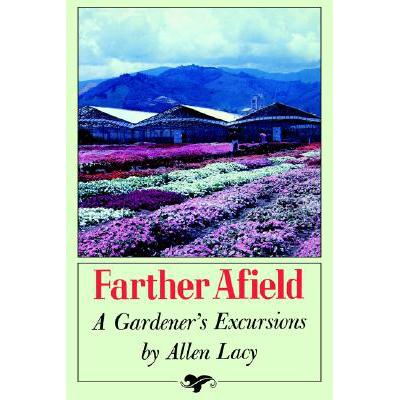 Farther Afield: A Gardener's Excursions