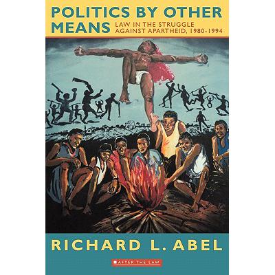 Politics By Other Means : Law in the Struggl...
