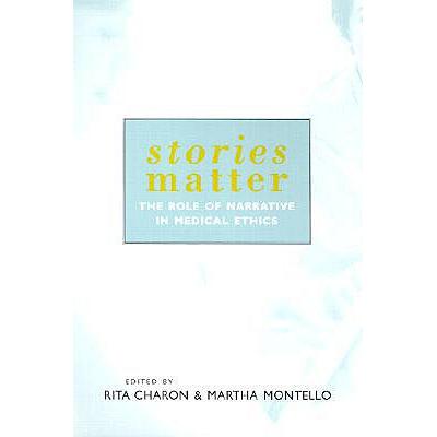 Stories Matter : The Role of Narrative in Medical Ethics