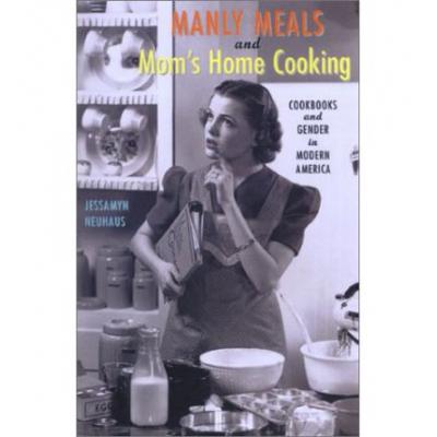 Manly Meals and Mom's Home Cooking: Cookbook...