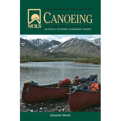 NOLS Canoeing: National Outdoor Leadership S...