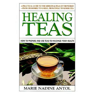 Healing Teas: A Practical Guide to the Medic...