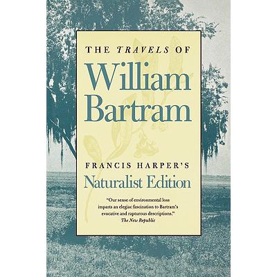 The Travels of William Bartram: Naturalist E...