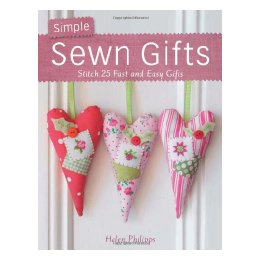 Simple Sewn Gifts: Stitch 25 Fast and
