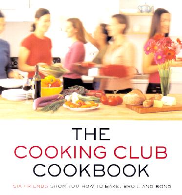 The Cooking Club Cookbook: Six Friends